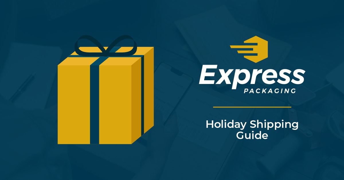Your Holiday Shipping Guide - Express Packaging